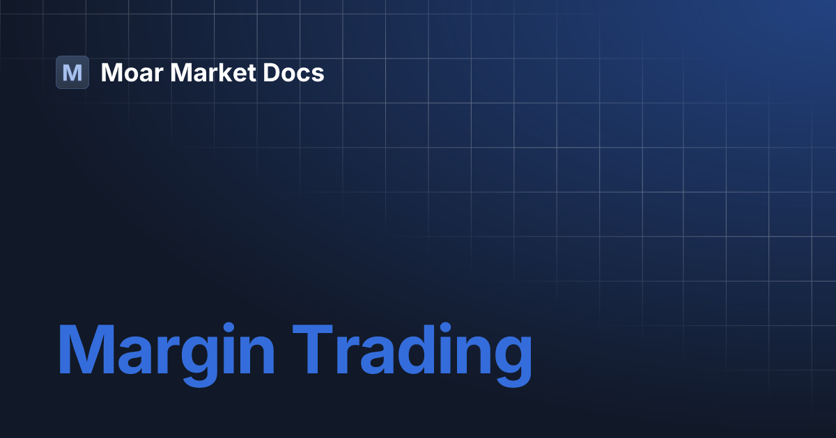 Margin Trading | Moar Market Docs