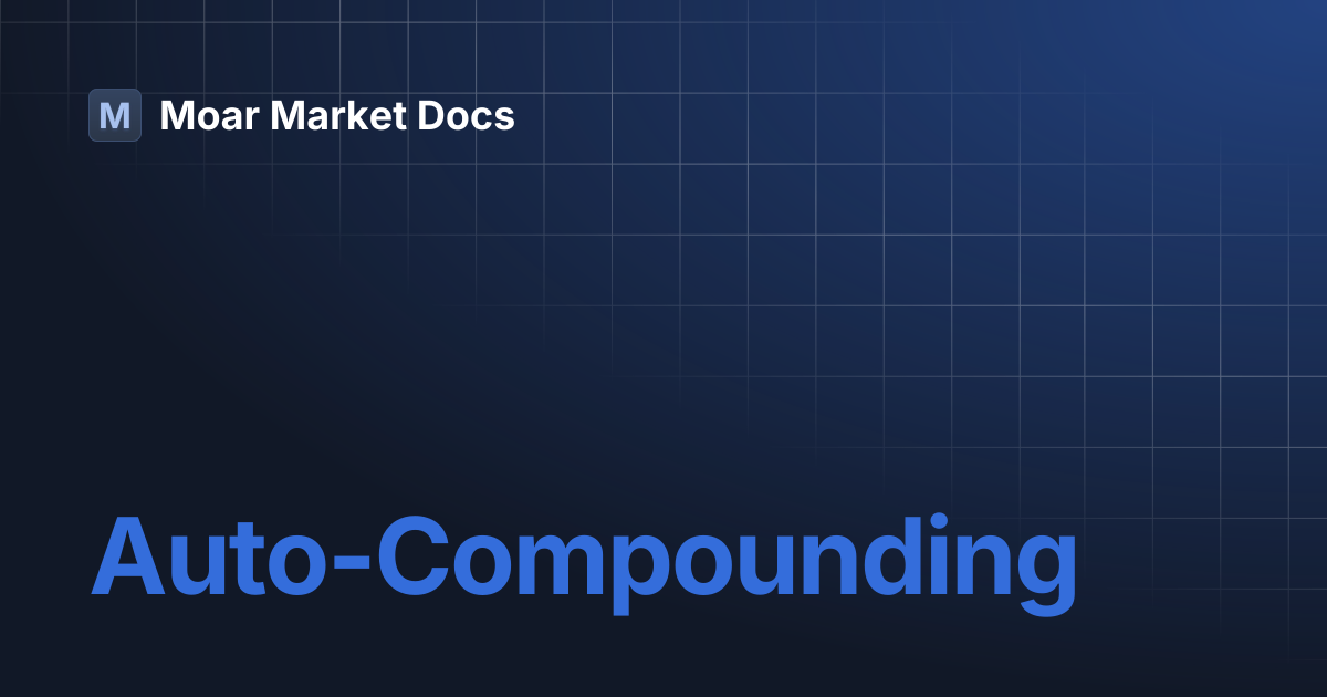 Auto-Compounding | Moar Market Docs